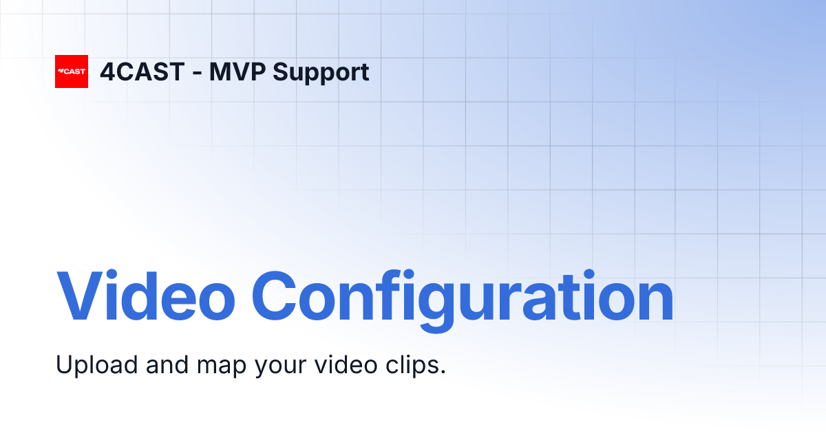 Video Configuration | 4CAST - MVP Support
